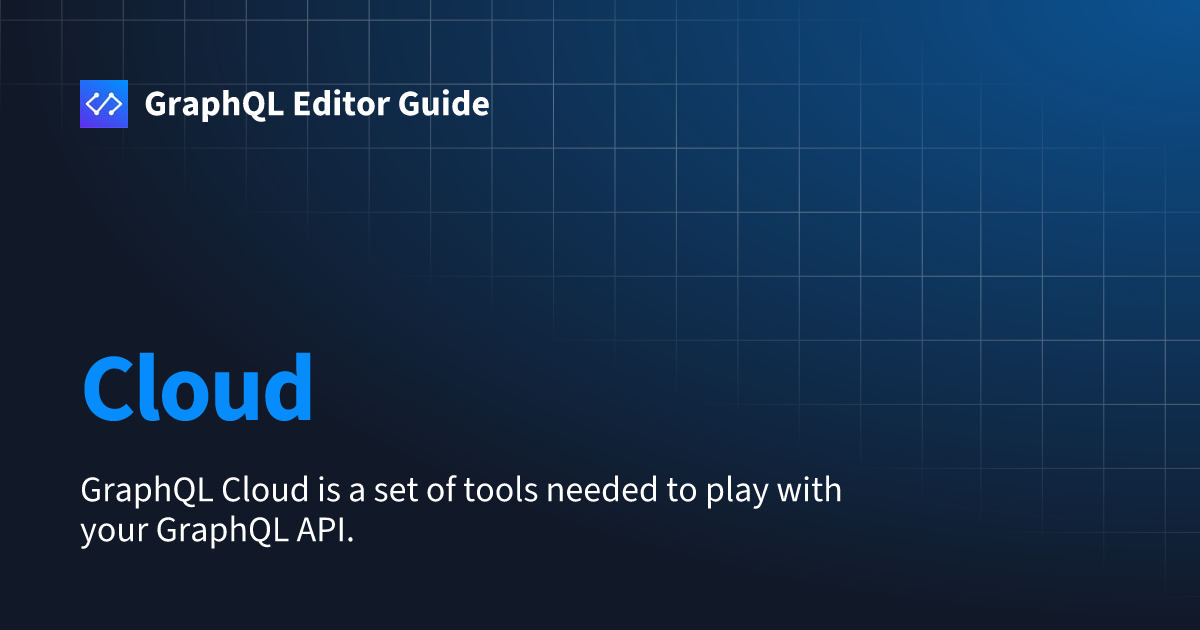 Cloud | GraphQL Editor Guide