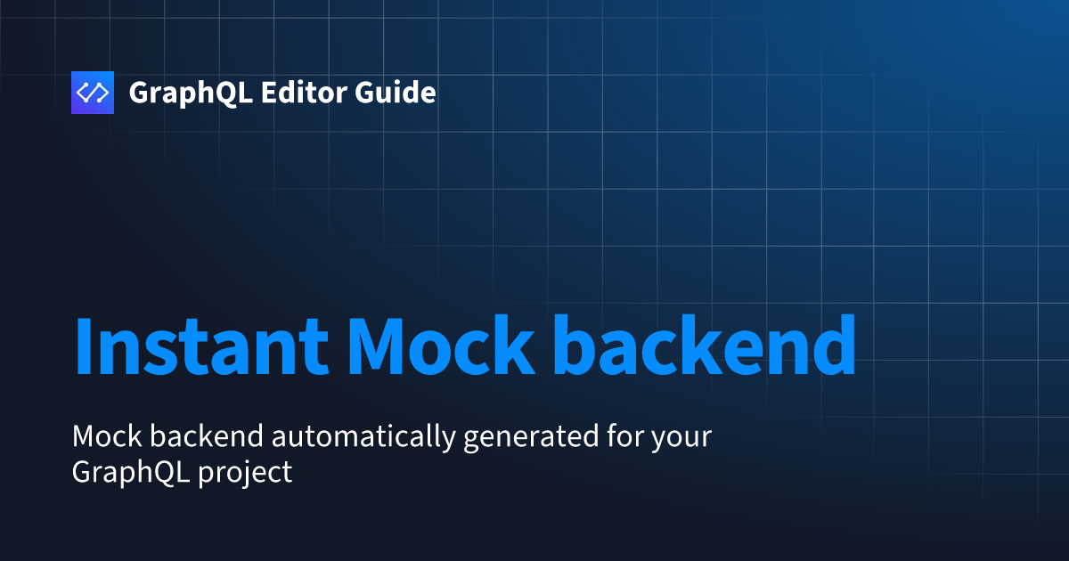 Instant Mock backend | GraphQL Editor Guide