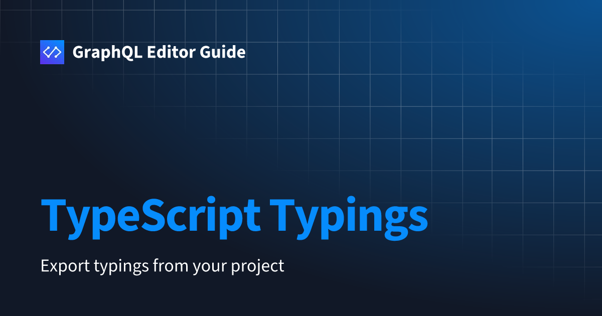 TypeScript Typings | GraphQL Editor Guide TypeScript Typings | GraphQL Editor Guide
