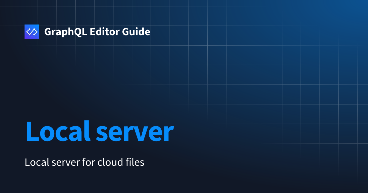 Local server | GraphQL Editor Guide