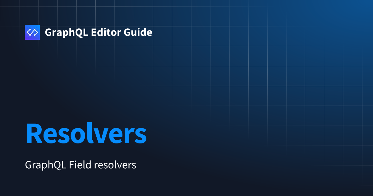 Resolvers | GraphQL Editor Guide
