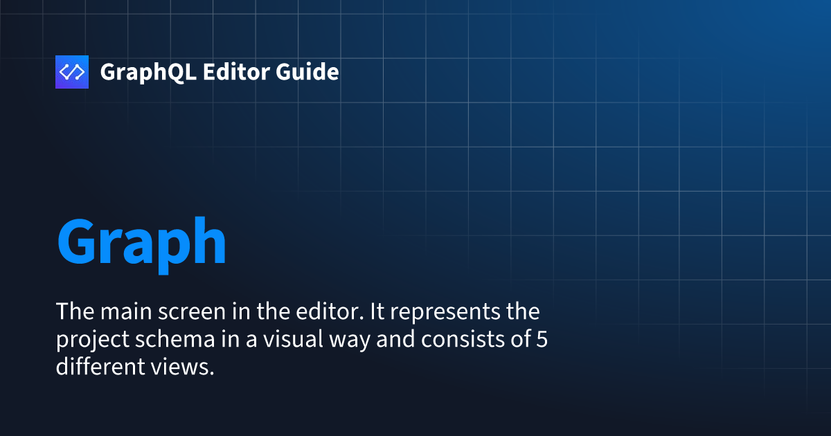 Graph | GraphQL Editor Guide