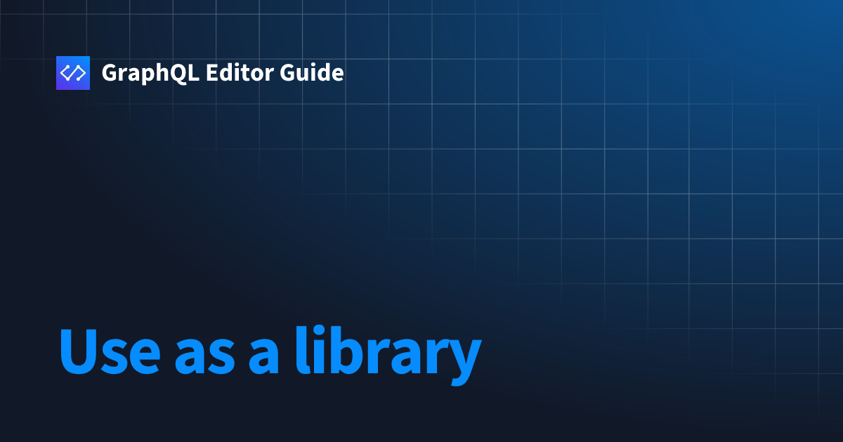 Use as a library | GraphQL Editor Guide