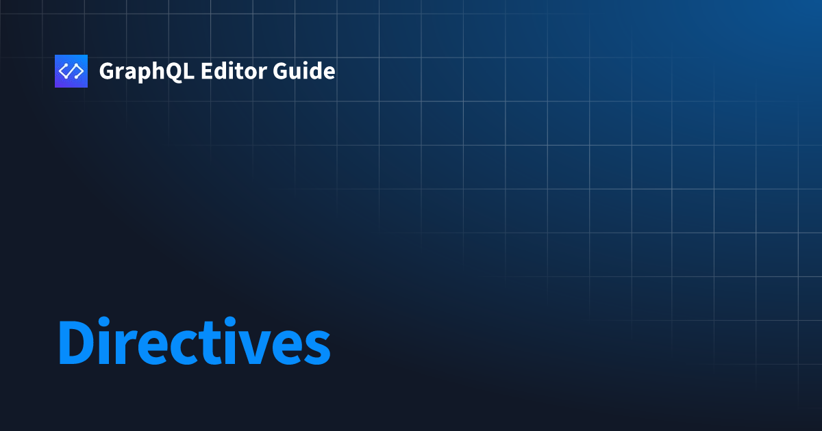 Directives | GraphQL Editor Guide