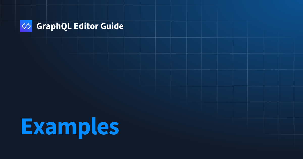 Examples | GraphQL Editor Guide
