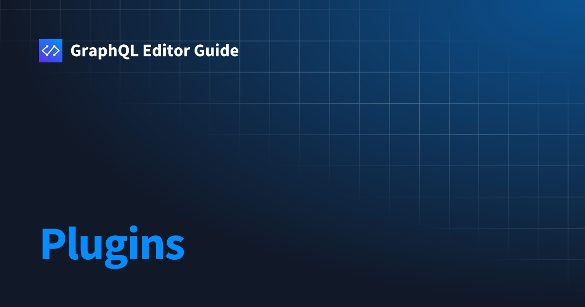 Plugins | GraphQL Editor Guide