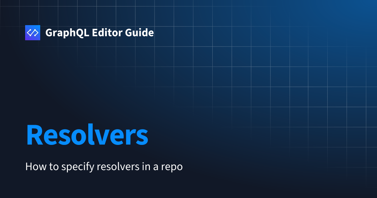 Resolvers | GraphQL Editor Guide