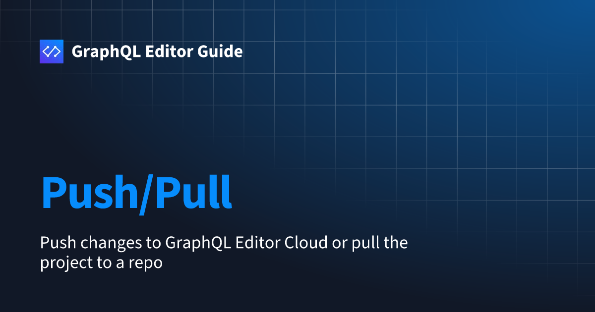 Push/Pull | GraphQL Editor Guide