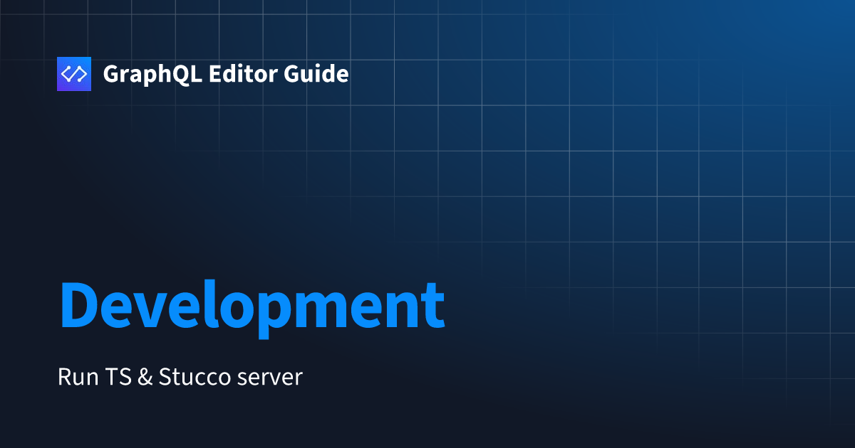 Development | GraphQL Editor Guide Development | GraphQL Editor Guide