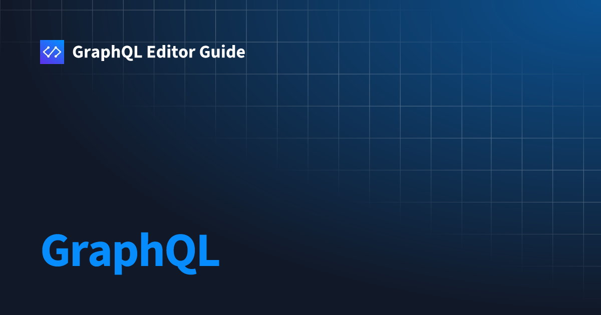 GraphQL | GraphQL Editor Guide