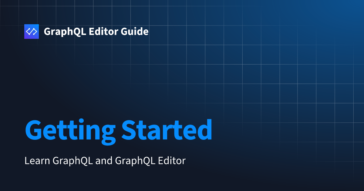 Getting Started | GraphQL Editor Guide
