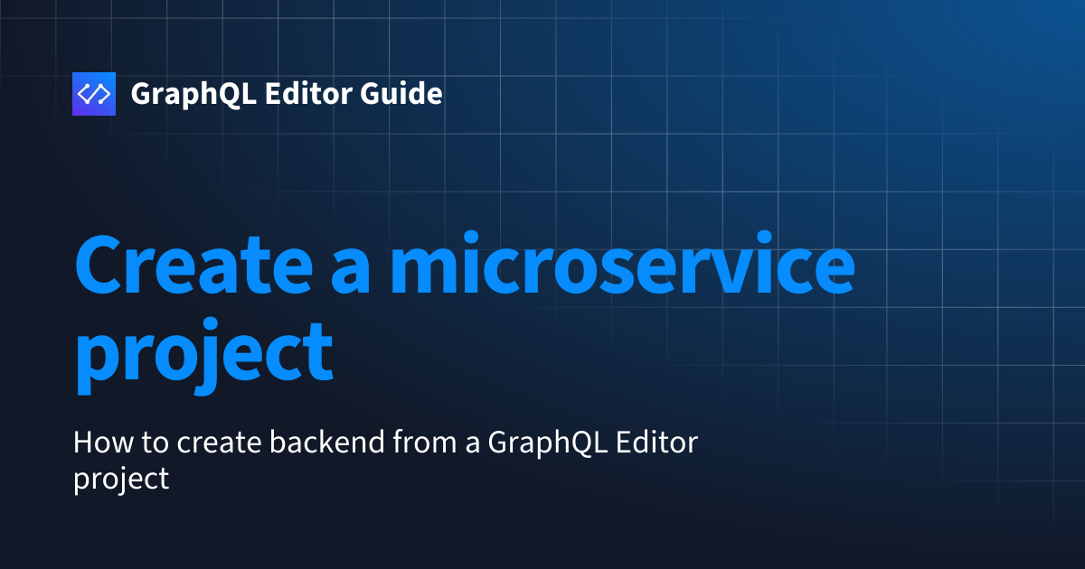 Create a microservice project | GraphQL Editor Guide