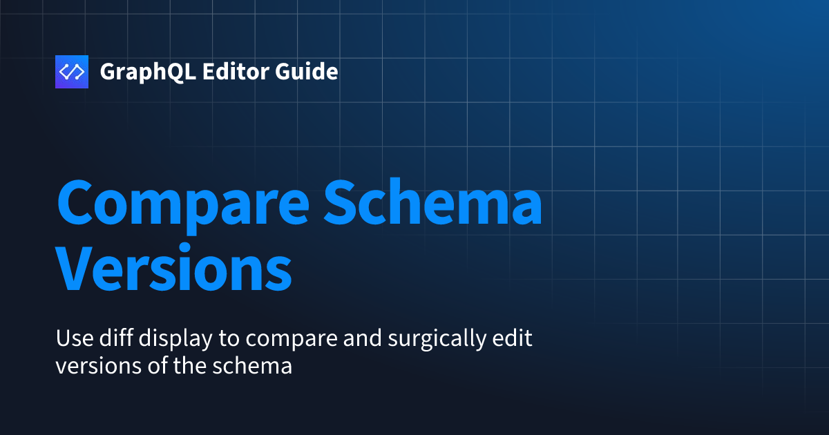 Compare Schema Versions | GraphQL Editor Guide