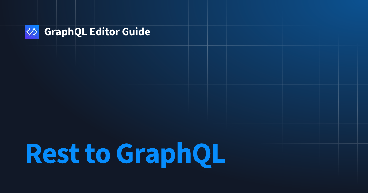 Rest to GraphQL | GraphQL Editor Guide