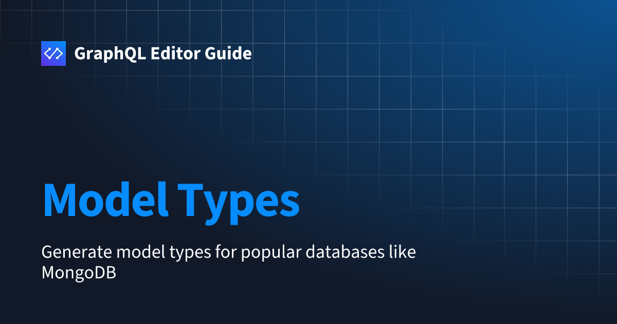 Model Types | GraphQL Editor Guide
